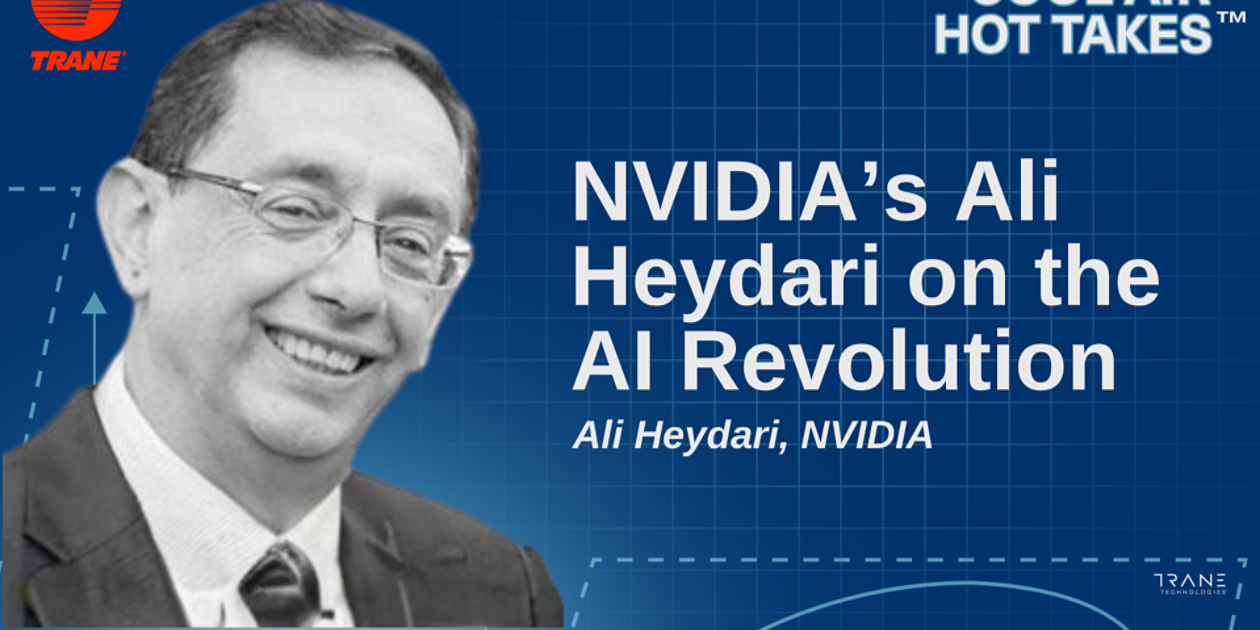 Nvidia’s Ali Heydari on the AI Revolution | Trane Commercial HVAC