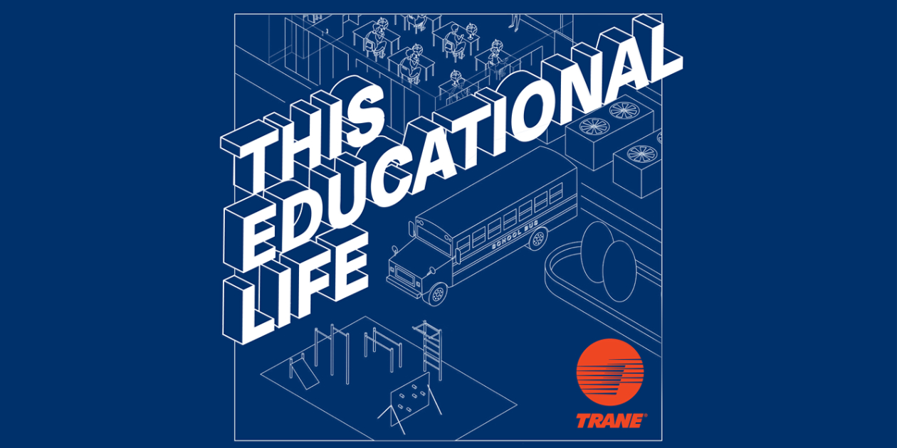 Introducing “This Educational Life”: A Preview | Trane Commercial HVAC